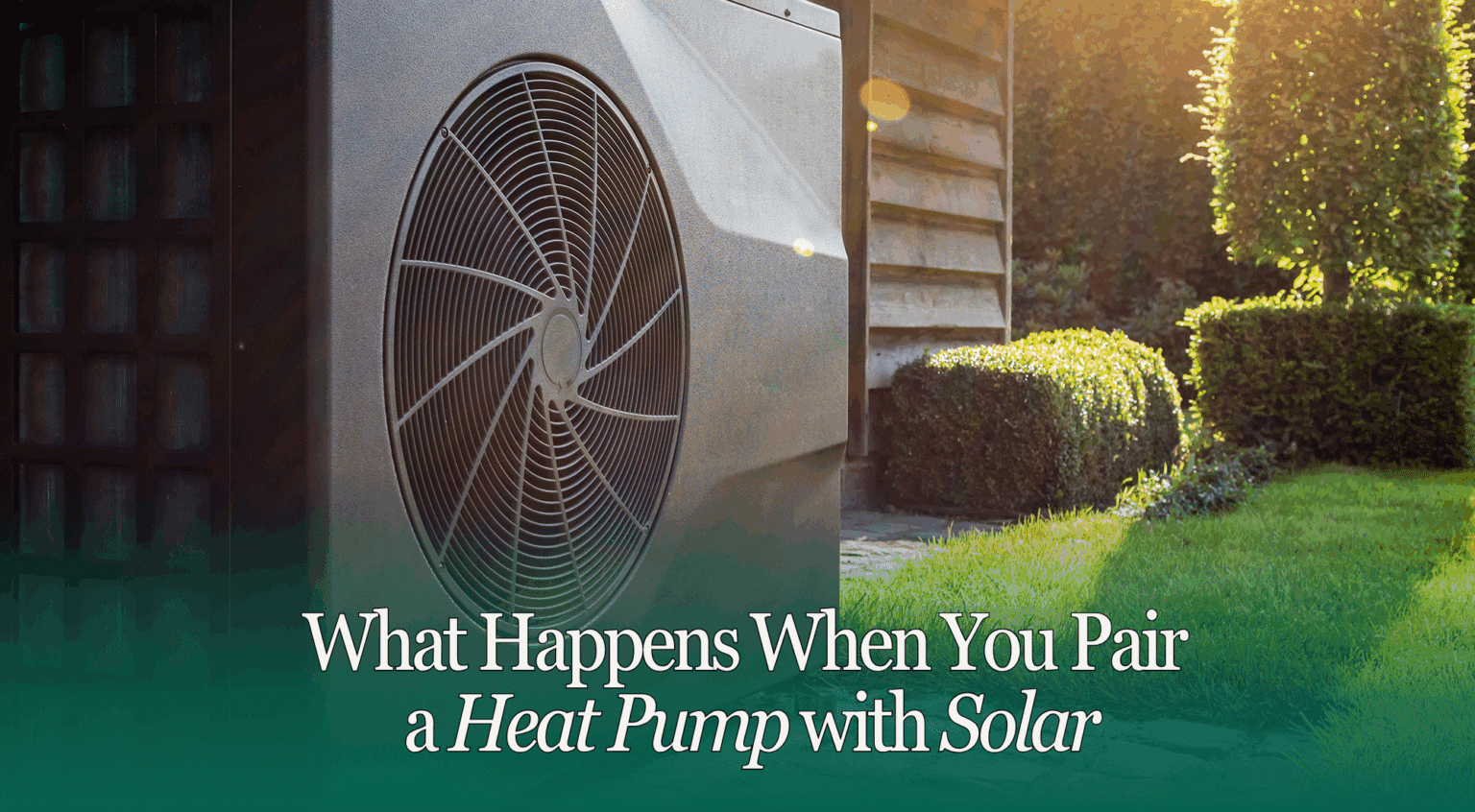 What Happens When You Pair a Heat Pump with Solar - Novus Energy